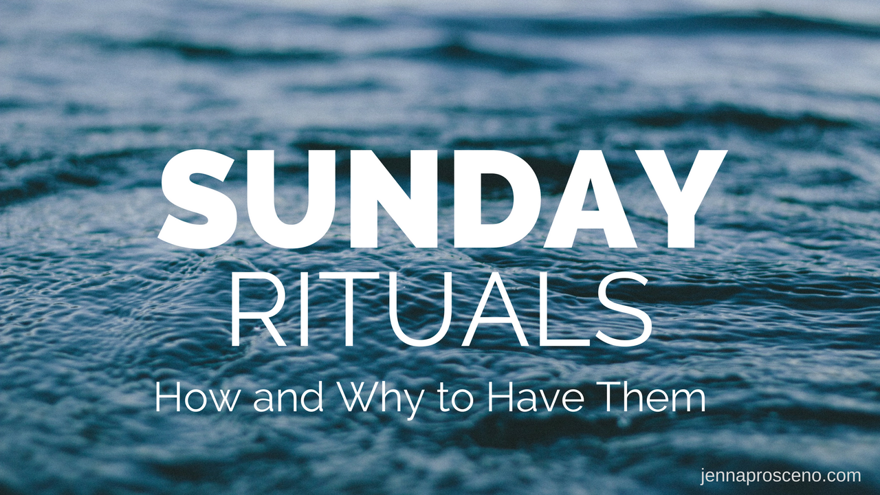 Sunday Rituals: How and Why to Have Them – Jenna Prosceno